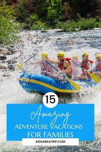 15 Awesome Ideas for Family Adventure Vacations - Kids Are A Trip